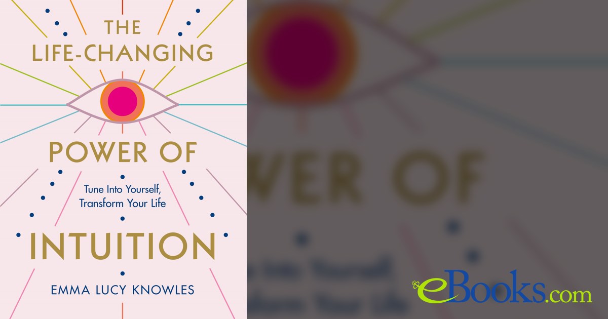 The Life-Changing Power of Intuition by Emma Lucy Knowles (ebook)