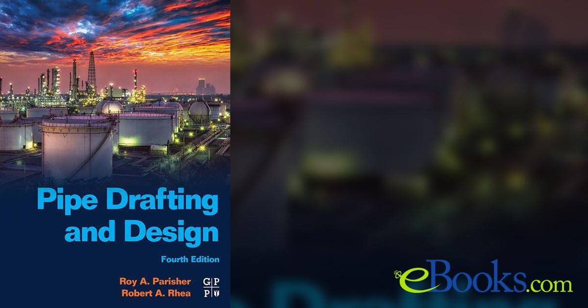 Pipe Drafting and Design (4th ed.) by Roy A. Parisher (ebook)