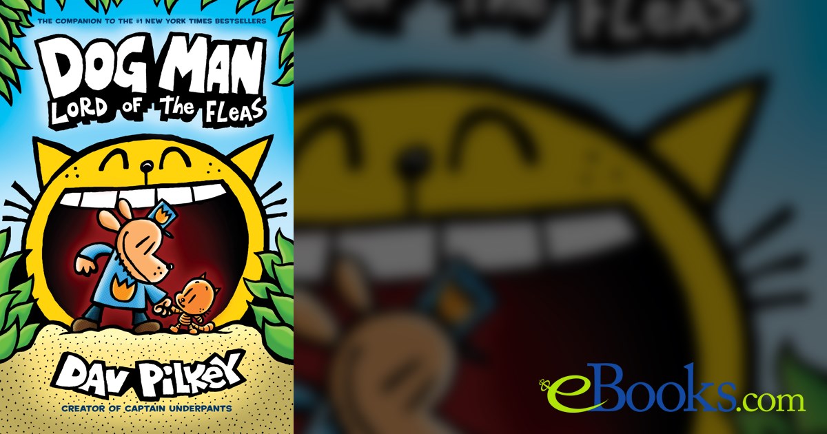 Dog Man: Lord of the Fleas: A Graphic Novel (Dog Man #5): From the ...