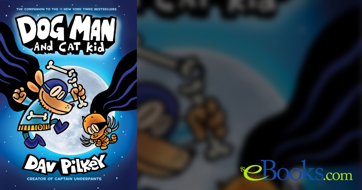 Dog Man and Cat Kid: A Graphic Novel (Dog Man #4): From the Creator of ...