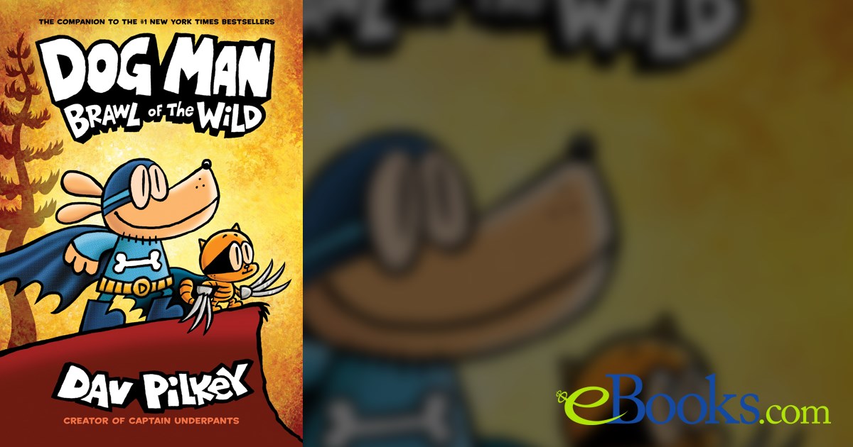 Dog Man: Brawl of the Wild: A Graphic Novel (Dog Man #6): From the ...