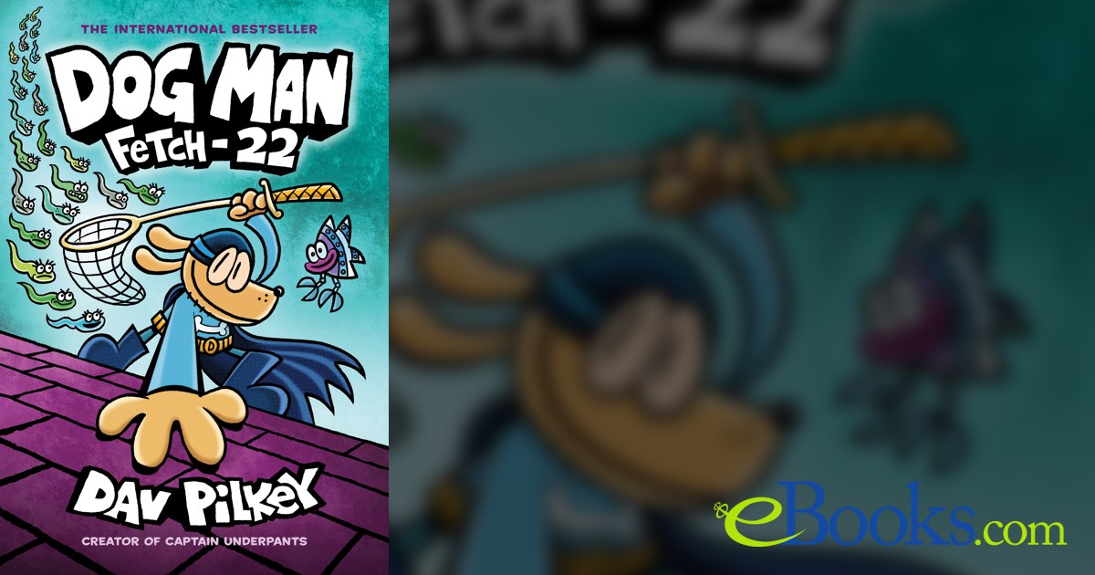 Dog Man: Fetch-22: A Graphic Novel (Dog Man #8): From the Creator of ...
