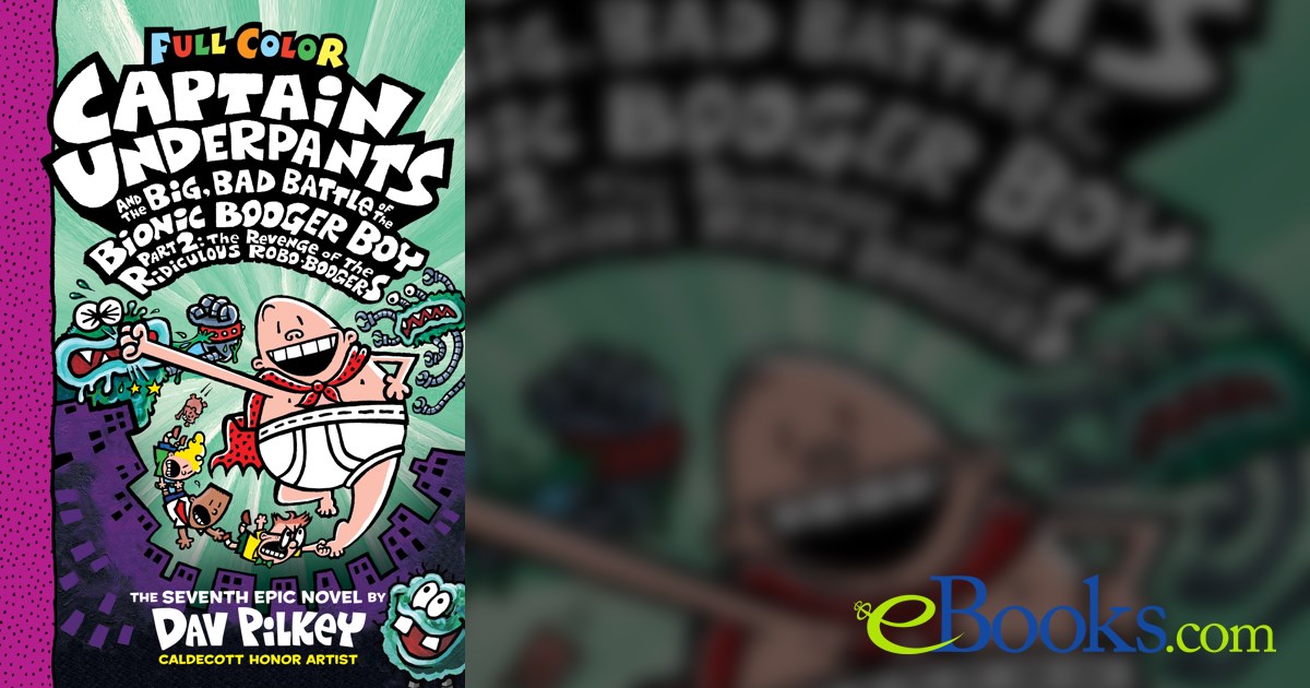 Captain Underpants and the Big, Bad Battle of the Bionic Booger Boy ...