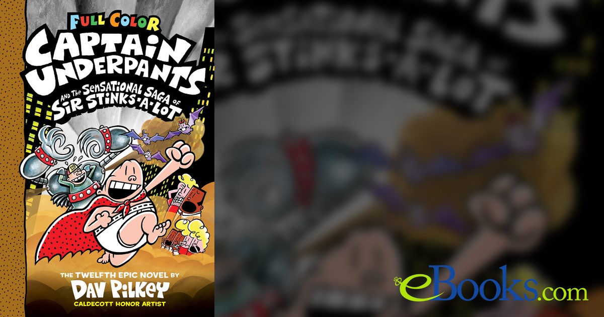 Captain Underpants and the Sensational Saga of Sir Stinks-A-Lot: Color ...