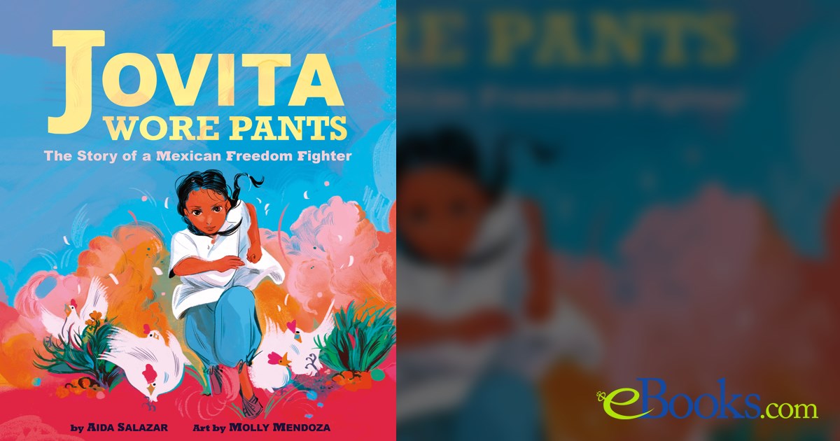 Jovita Wore Pants: The Story of a Mexican Freedom Fighter