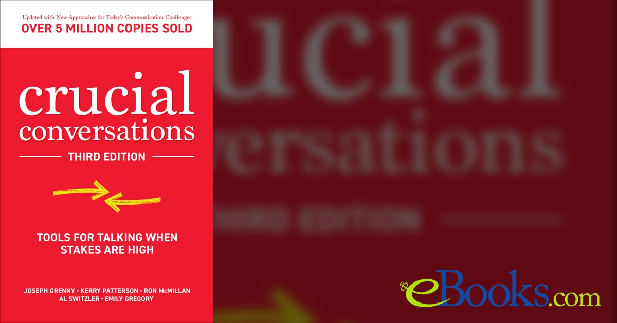 Crucial Conversations: Tools for Talking When Stakes are High, Third ...