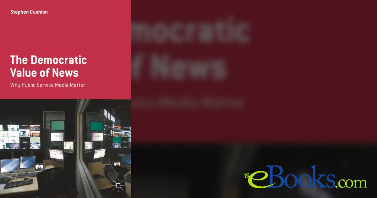 The Democratic Value of News by Stephen Cushion (ebook)