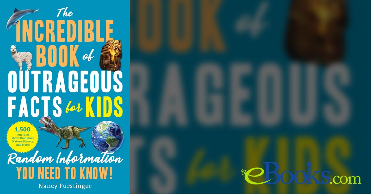 The Incredible Book of Outrageous Facts for Kids