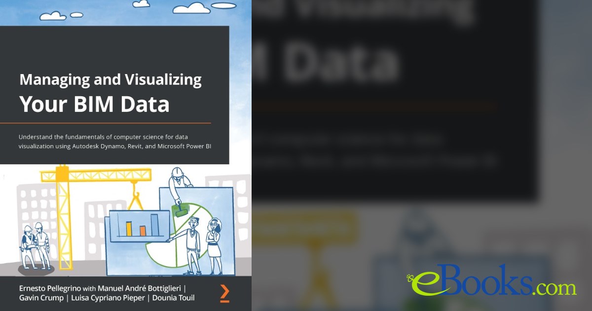 Managing and Visualizing Your BIM Data by Ernesto Pellegrino (ebook)
