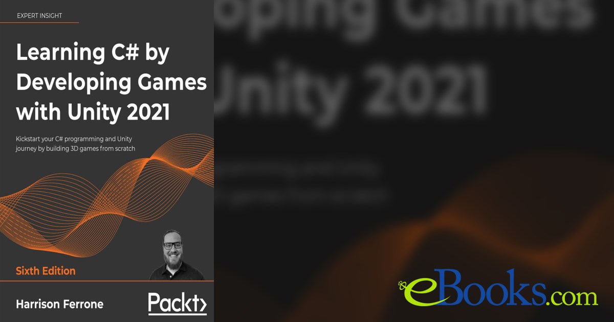 Learning C# by Developing Games with Unity 2021 (6th ed.)