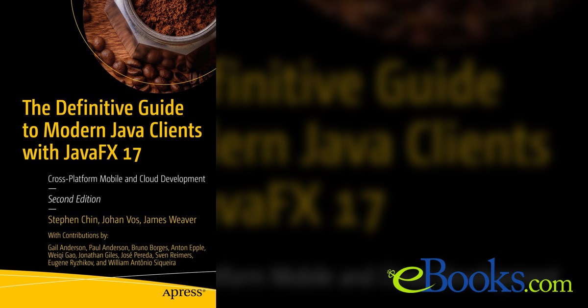 The Definitive Guide to Modern Java Clients with JavaFX 17
