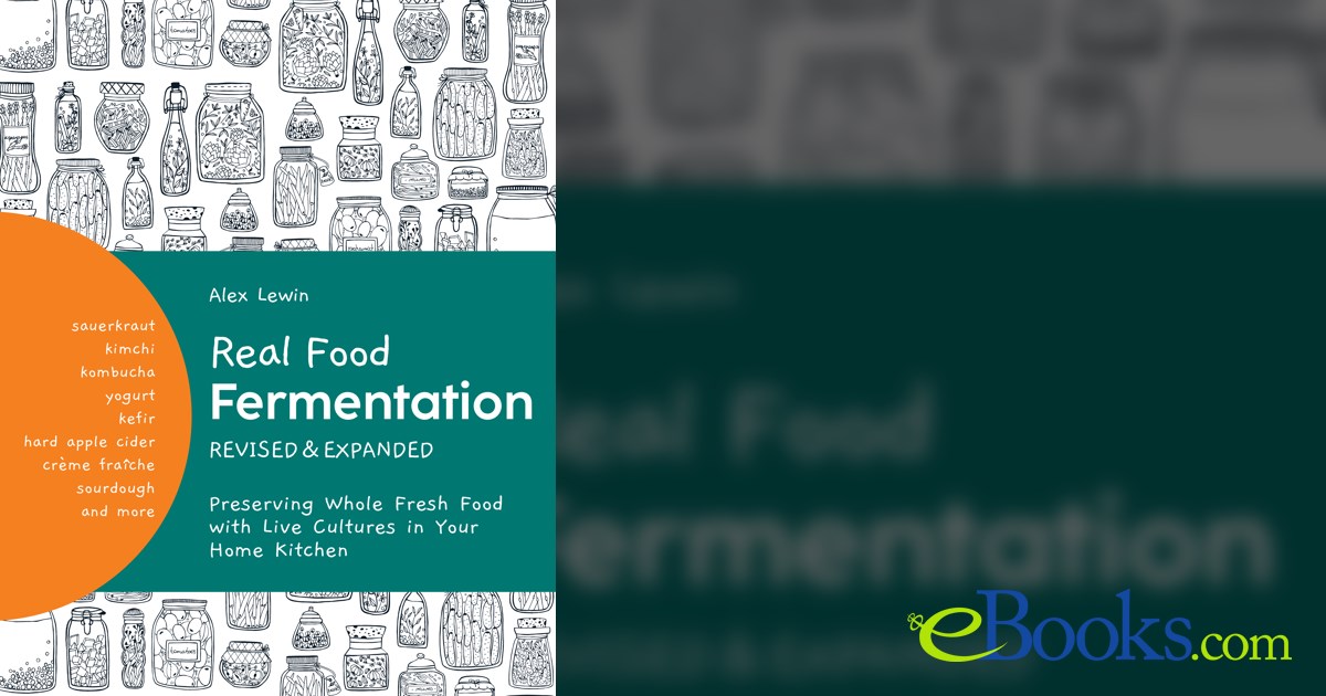 Real Food Fermentation, Revised and Expanded by Alex Lewin (ebook)