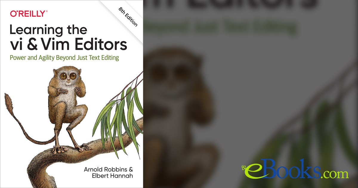 Learning the vi and Vim Editors (8th ed.) by Arnold Robbins (ebook)