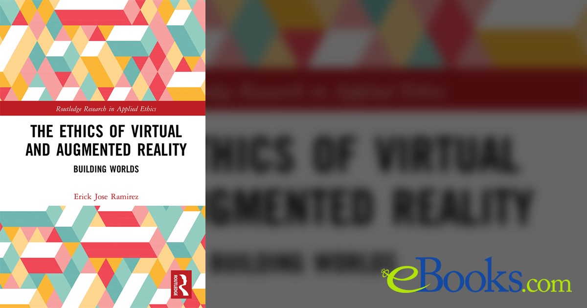 The Ethics of Virtual and Augmented Reality