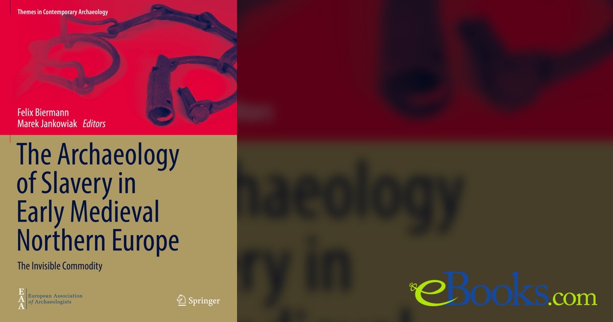 The Archaeology of Slavery in Early Medieval Northern Europe