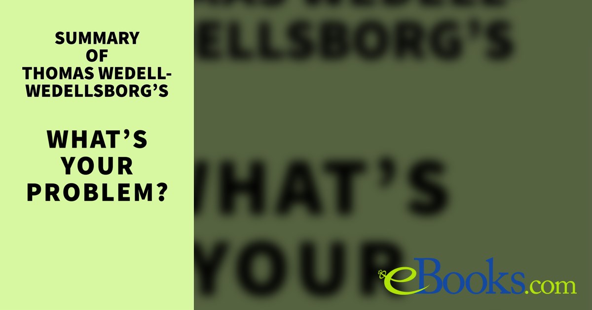 Summary of Thomas Wedell-Wedellsborg's What's Your Problem?