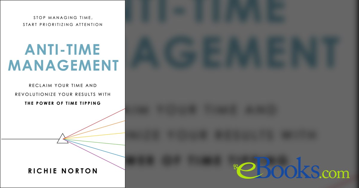 Anti-Time Management by Richie Norton (ebook) Anti-Time Management by Richie Norton (ebook)