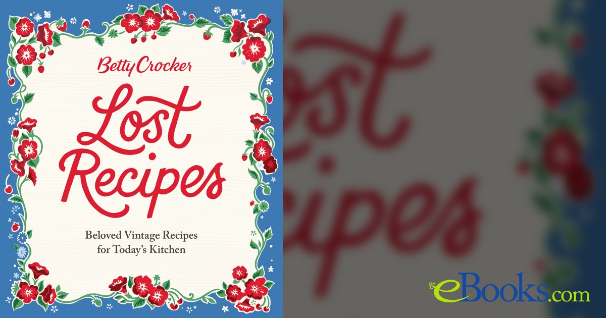 Betty Crocker Lost Recipes By Betty Crocker Ebook