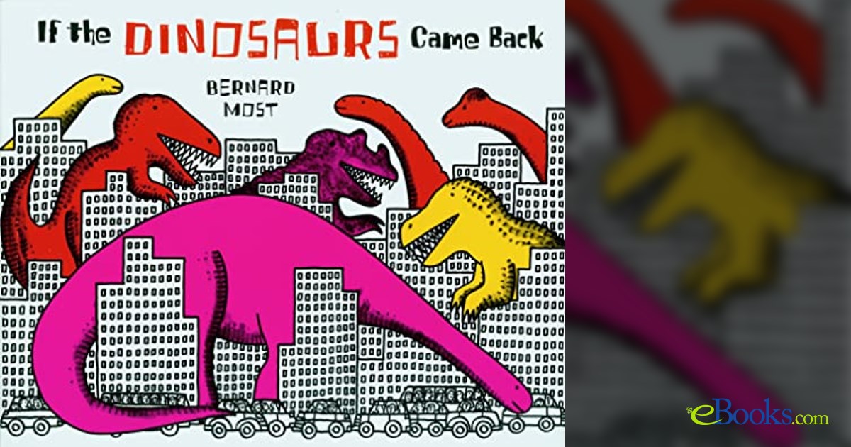 If the Dinosaurs Came Back by Bernard Most (ebook)
