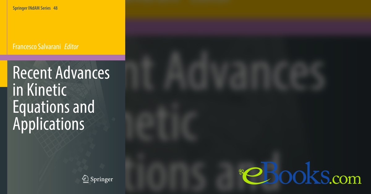Recent Advances in Kinetic Equations and Applications