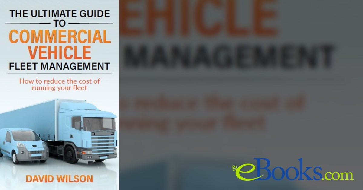 The Ultimate Guide to Commercial Vehicle Fleet Management