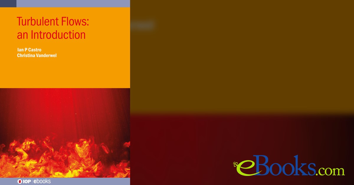 Turbulent Flows: an Introduction by Ian P Castro (ebook)