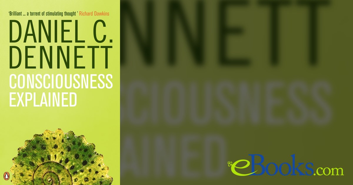 Consciousness Explained by Daniel C. Dennett (ebook)