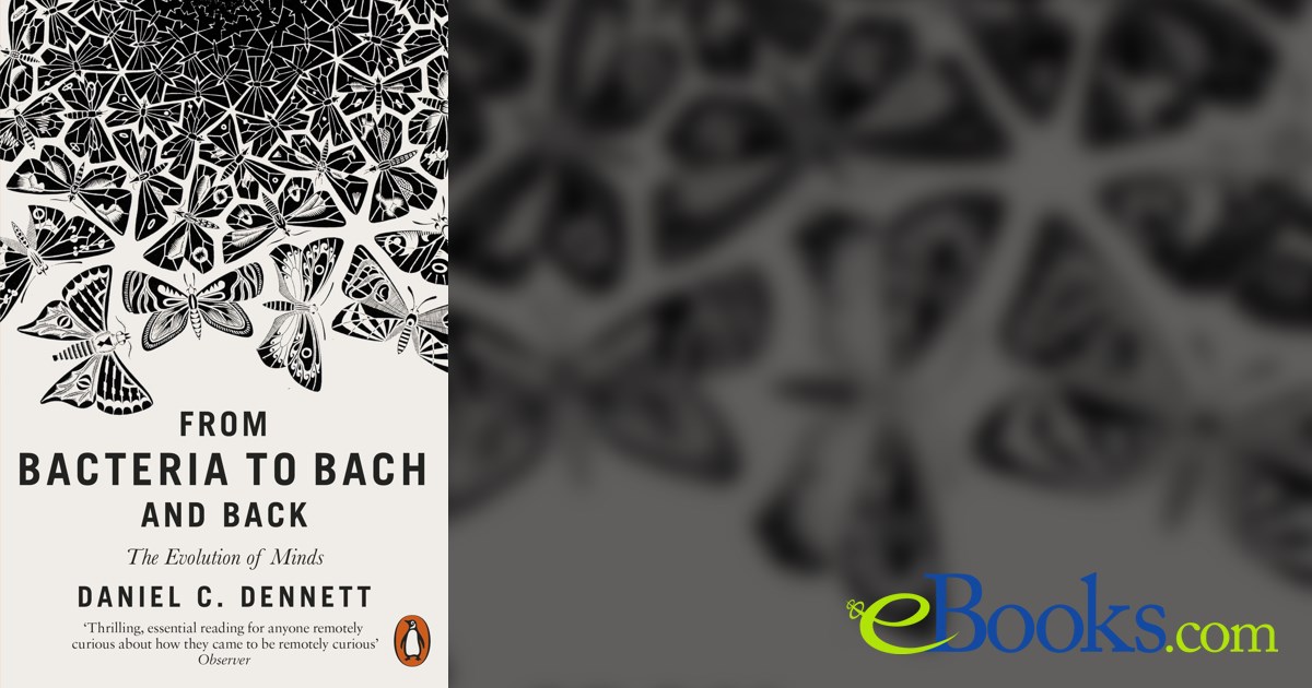 From Bacteria to Bach and Back by Daniel C. Dennett (ebook)