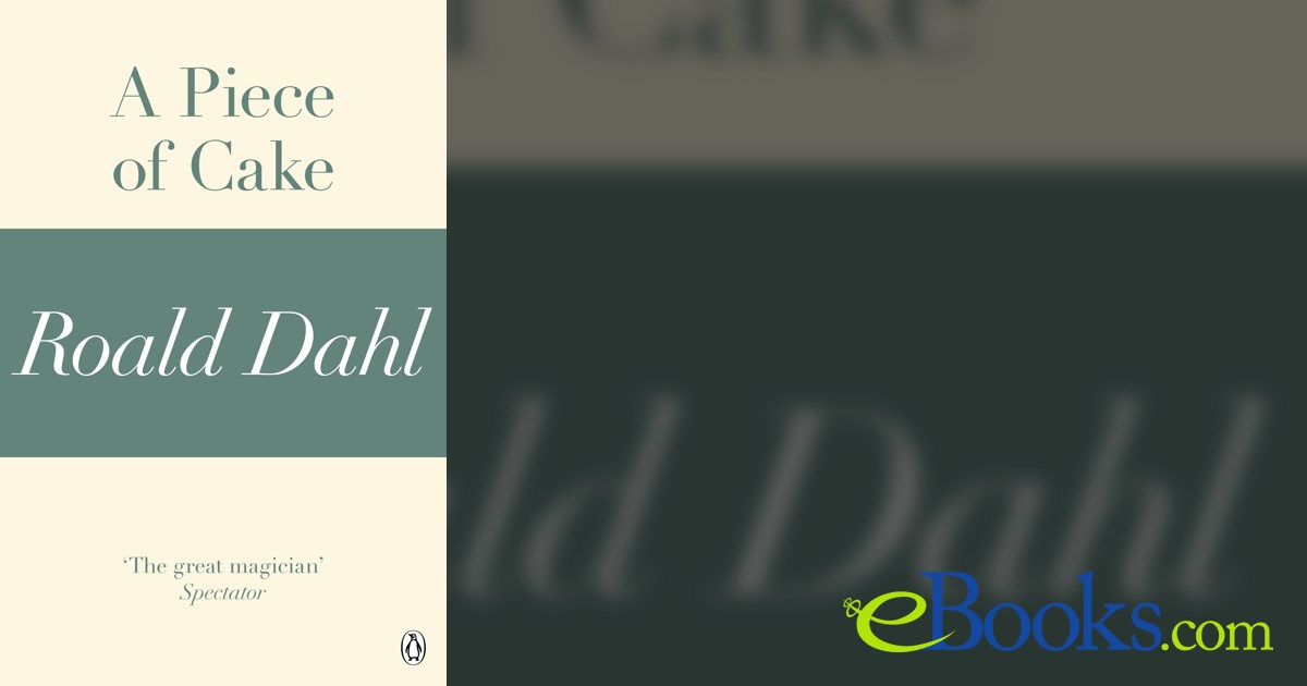 A Piece of Cake (A Roald Dahl Short Story) by Roald Dahl (ebook)