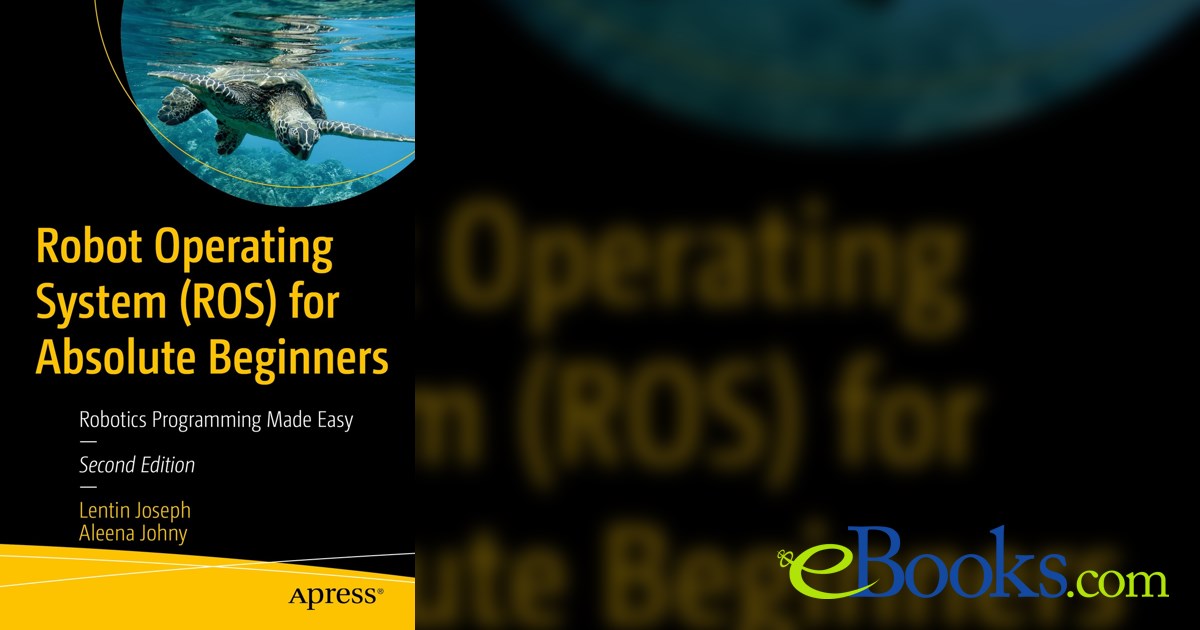 Robot Operating System (ROS) for Absolute Beginners