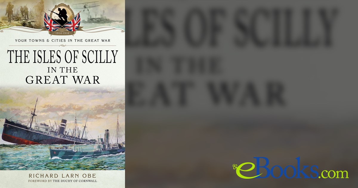 The Isles of Scilly in the Great War by Richard Larn (ebook)