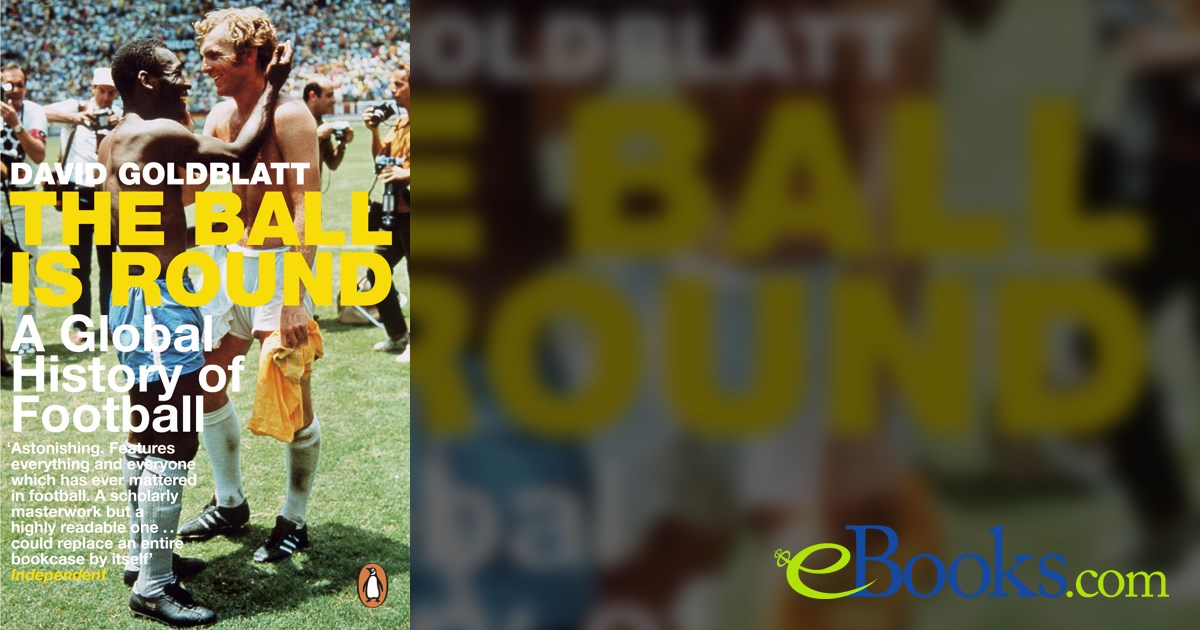 The Ball is Round by David Goldblatt (ebook)
