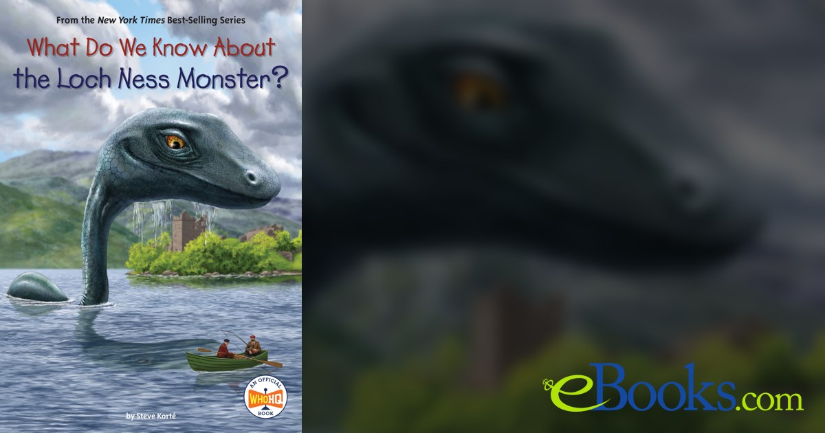 What Do We Know About the Loch Ness Monster? by Steve Korté (ebook)
