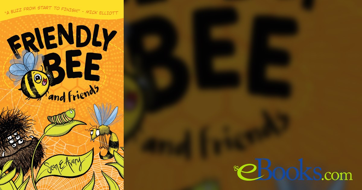 Friendly Bee and Friends by Sean E Avery (ebook)