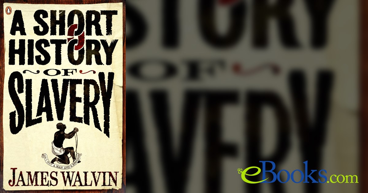 A Short History of Slavery by James Walvin (ebook)