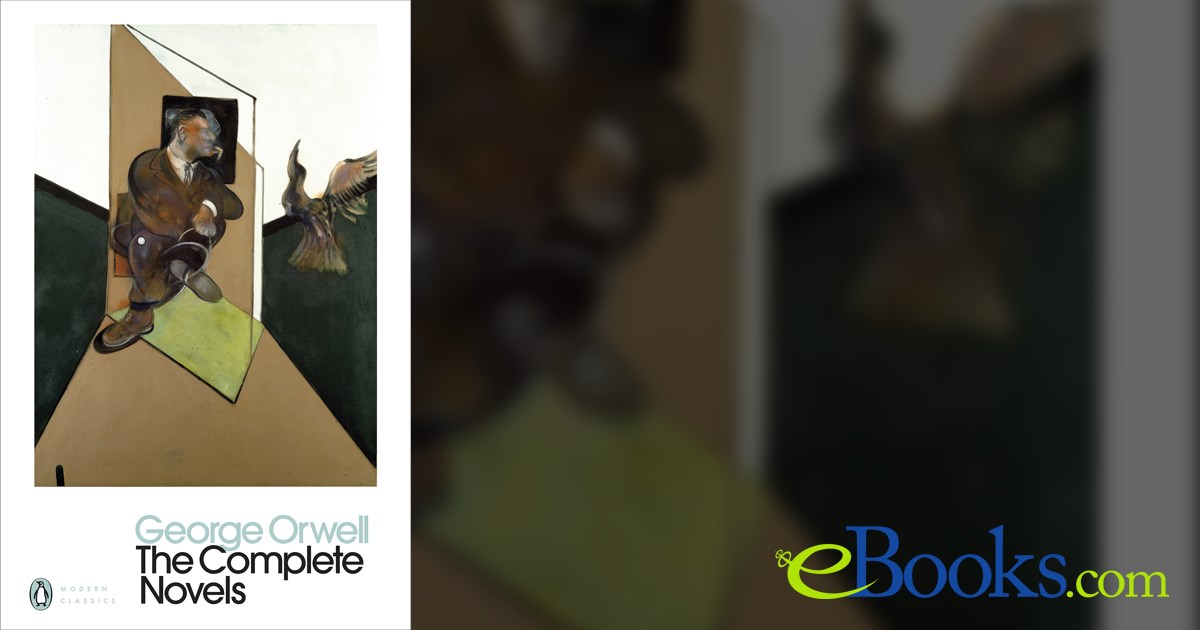 The Complete Novels of George Orwell by George Orwell (ebook)