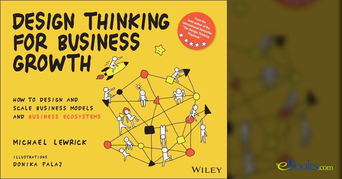 Design Thinking for Business Growth by Michael Lewrick (ebook)