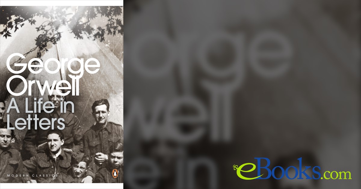 George Orwell: A Life in Letters by George Orwell (ebook)