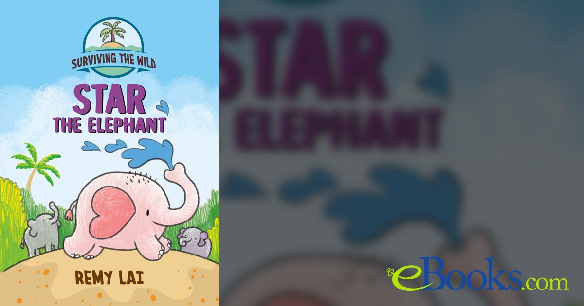 Surviving the Wild: Star the Elephant by Remy Lai (ebook)