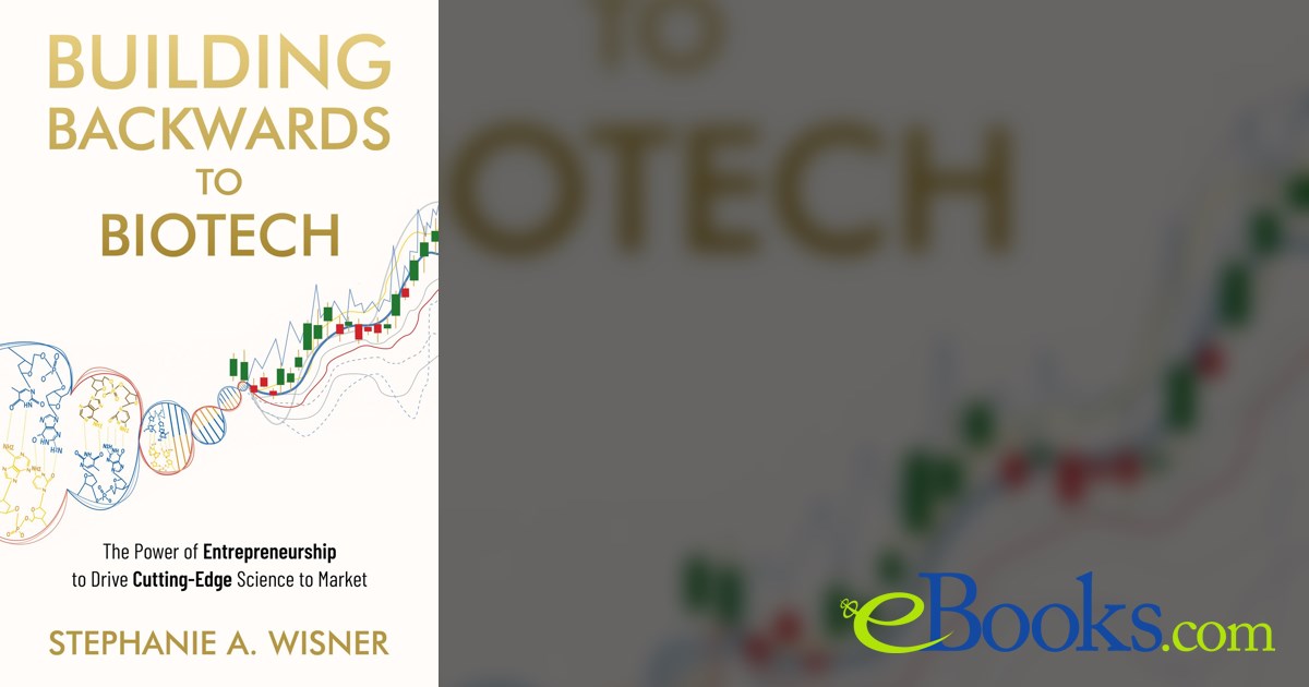 Building Backwards to Biotech by Wisner, Stephanie, A (ebook)