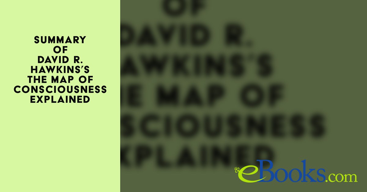 Summary of David R. Hawkins's The Map of Consciousness Explained