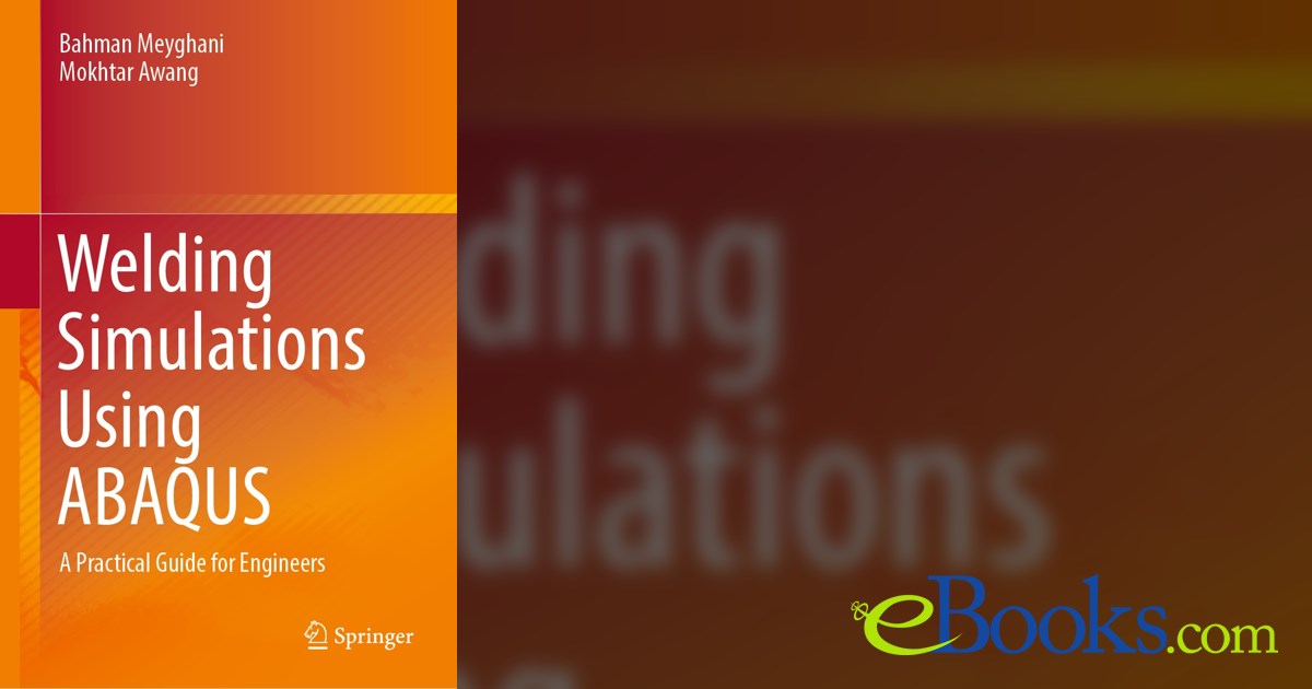 Welding Simulations Using ABAQUS by Bahman Meyghani (ebook) Welding Simulations Using ABAQUS by Bahman Meyghani (ebook)