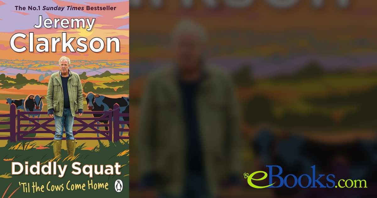 Diddly Squat: ‘Til The Cows Come Home by Jeremy Clarkson (ebook)