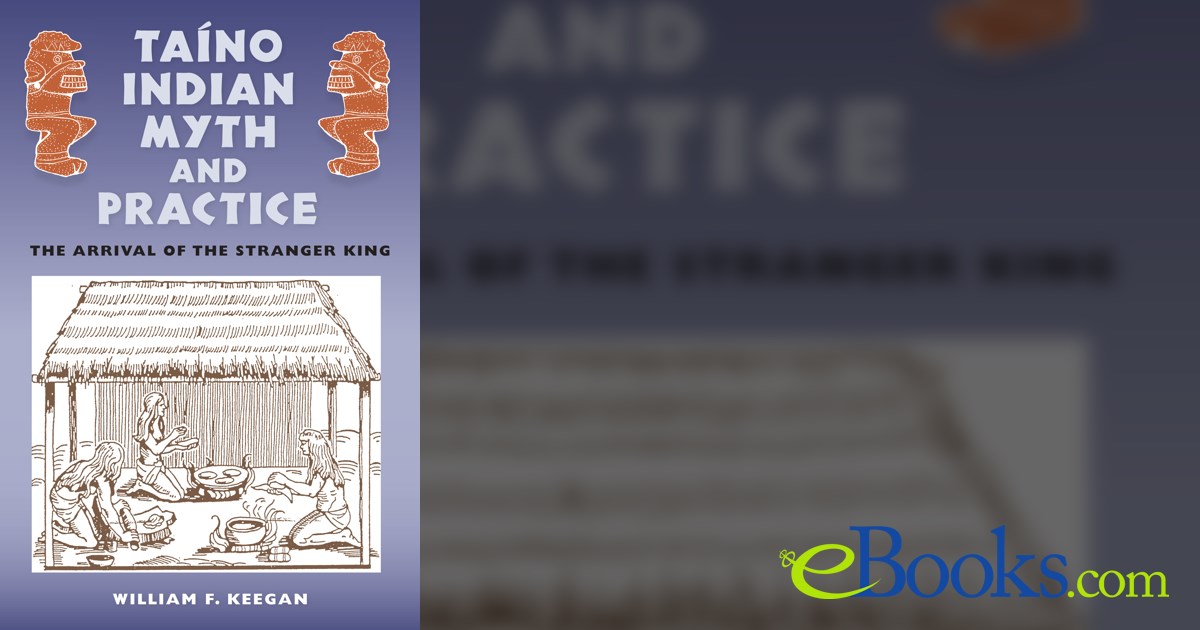 Taíno Indian Myth and Practice by William F. Keegan (ebook)