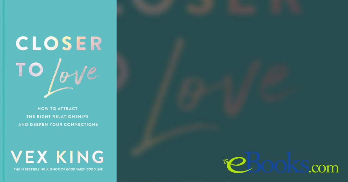 Closer to Love by Vex King (ebook)