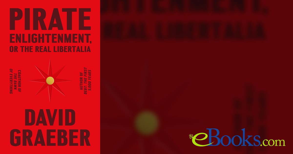 Pirate Enlightenment, or the Real Libertalia