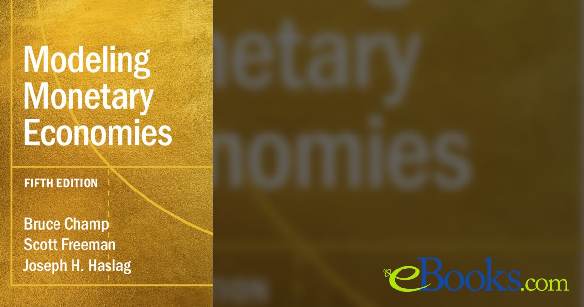Modeling Monetary Economies (5th ed.) by Bruce Champ (ebook)