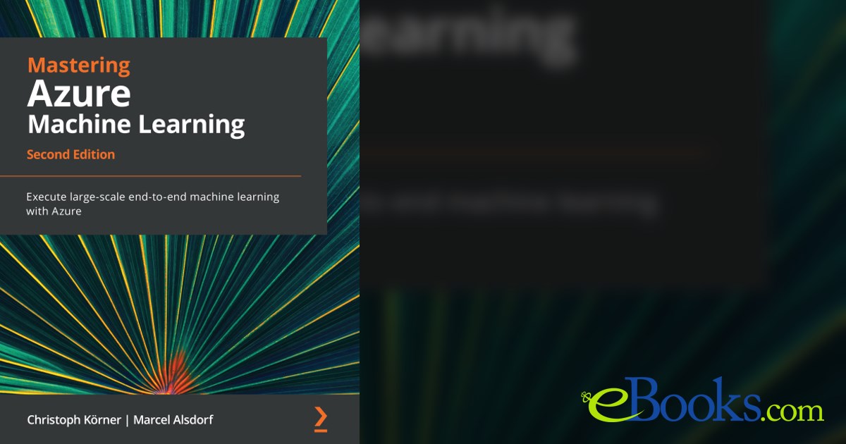 Mastering Azure Machine Learning (2nd ed.)