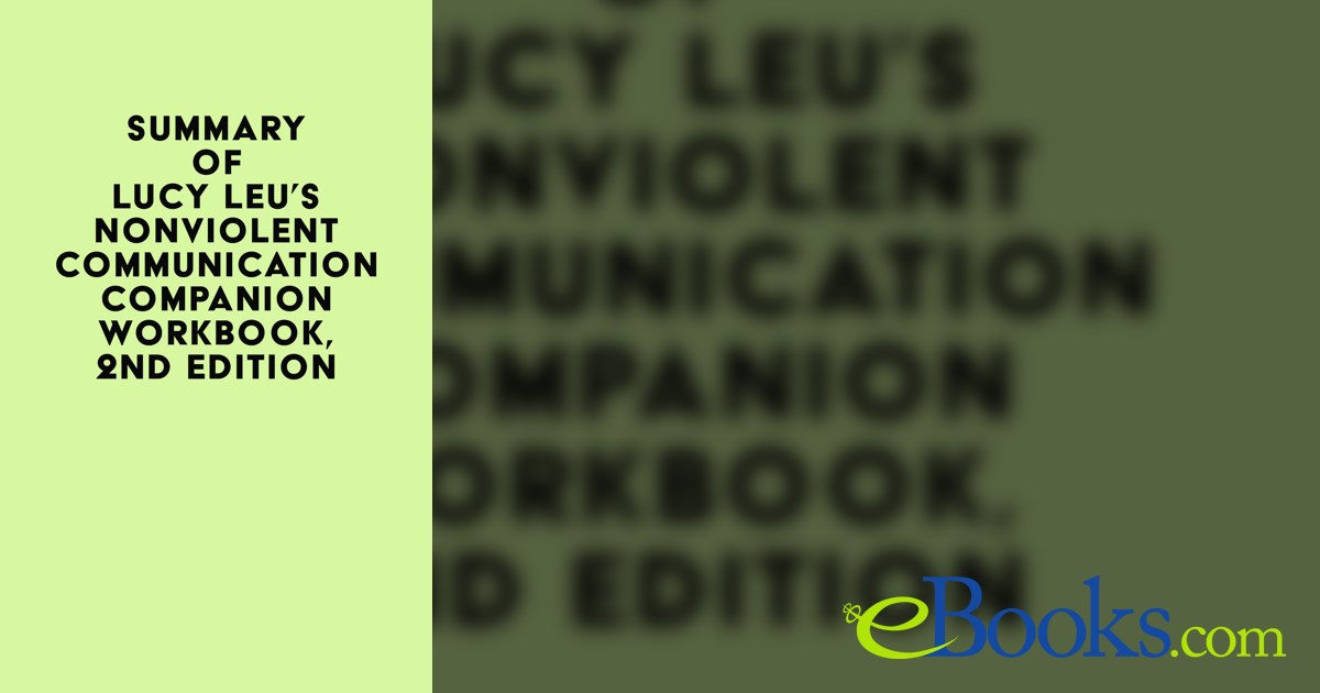 Summary of Lucy Leu's Nonviolent Communication Companion Workbook, 2nd ...