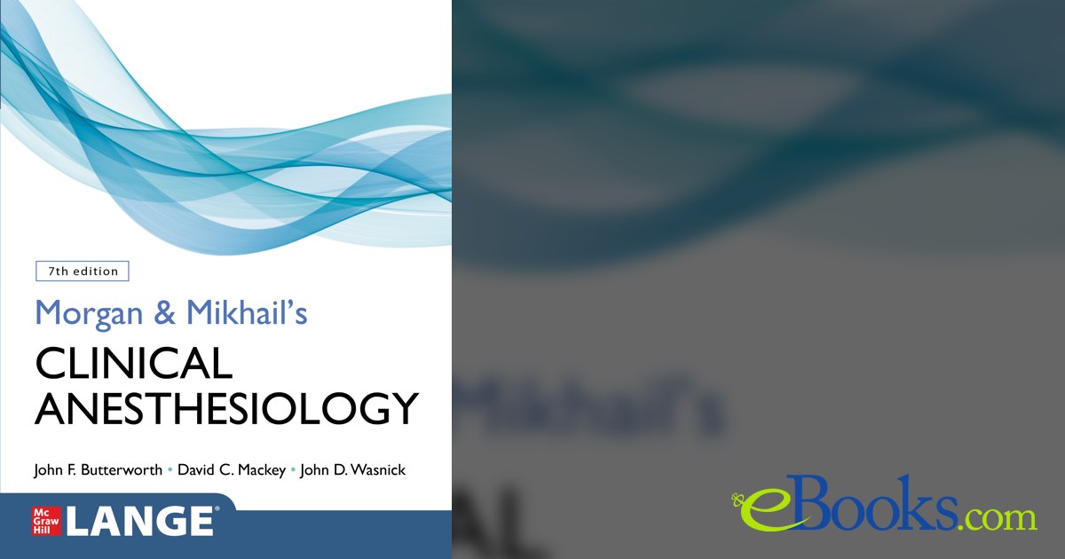 Morgan and Mikhail's Clinical Anesthesiology, Seventh Edition